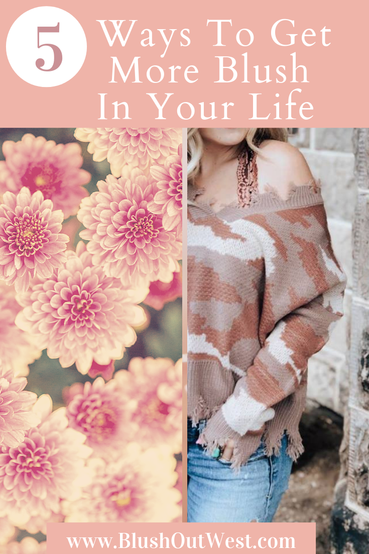 5 Ways To Get More Blush In Your Life – Blush Out West